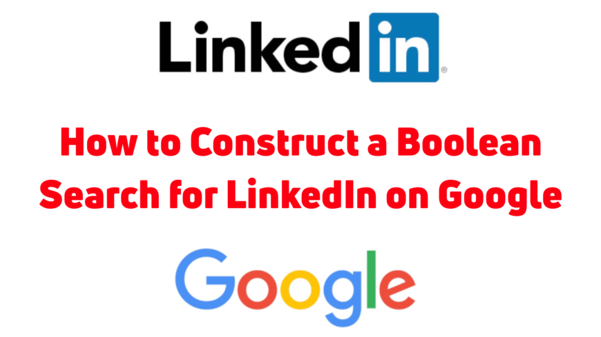 How To Construct a Boolean Search for LinkedIn on Google - Great ...